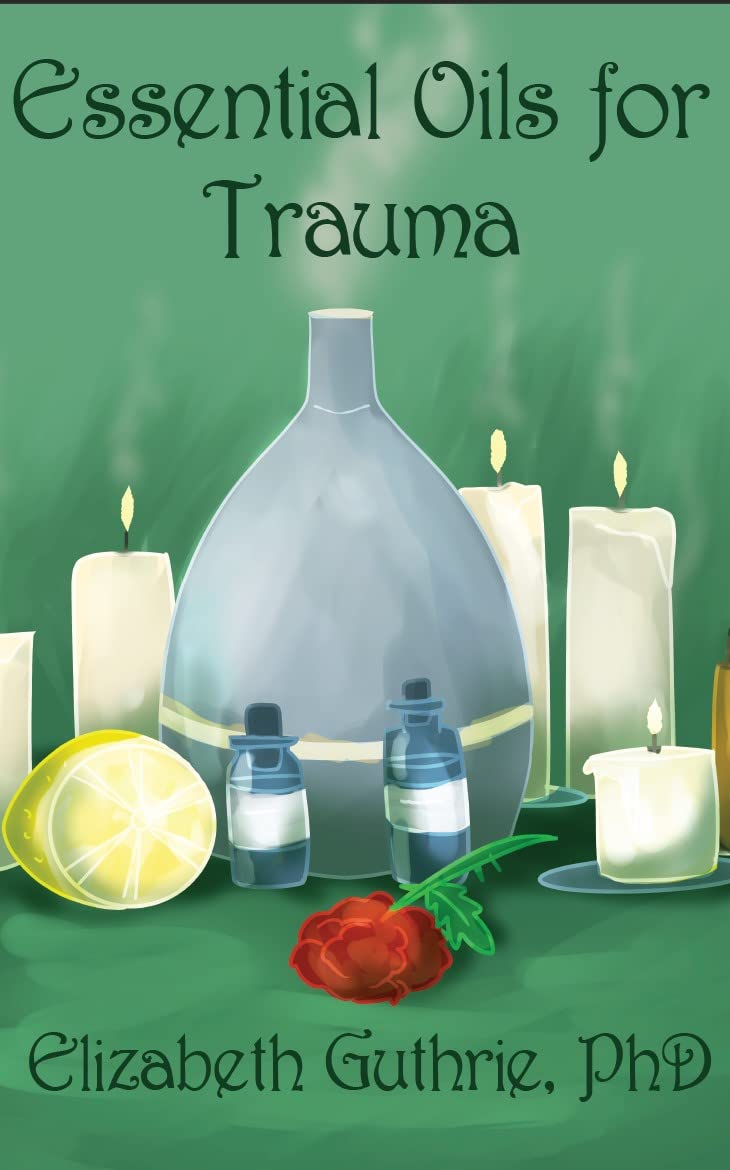 Essential Oils for Trauma: Reclaiming resilience through the power of ...