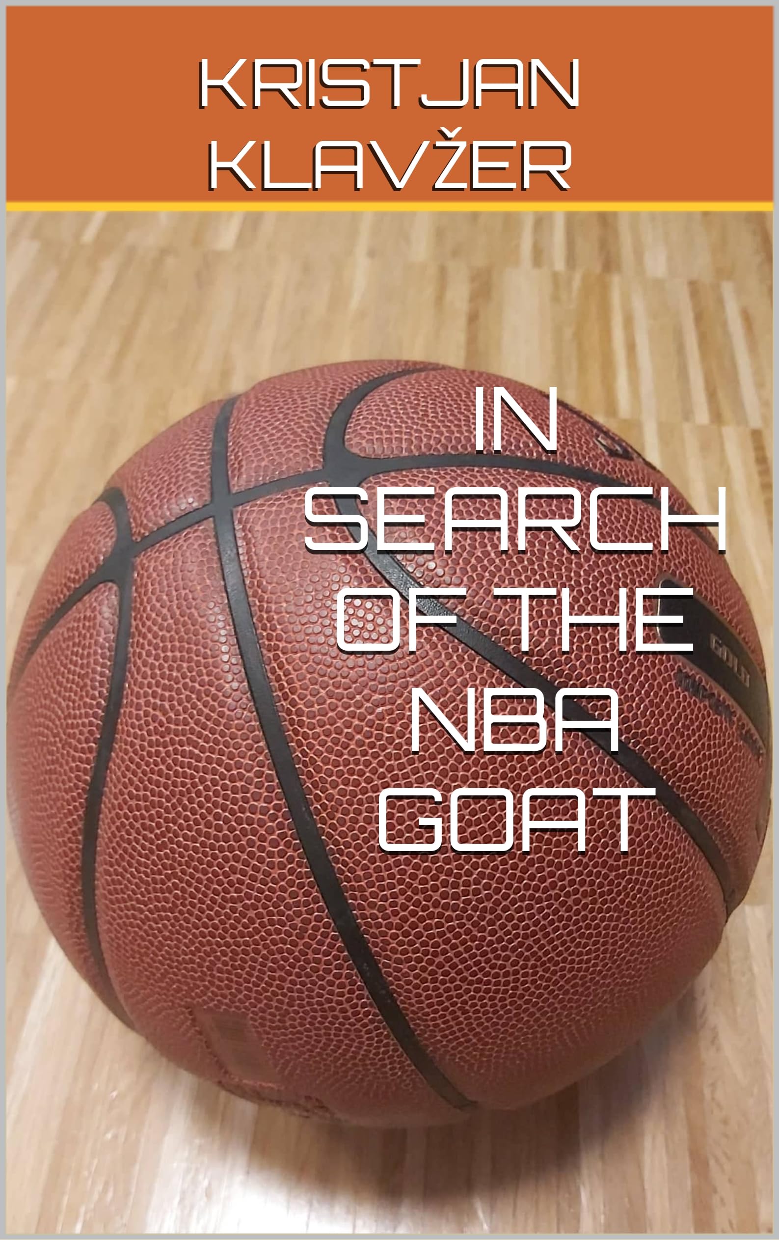 IN SEARCH OF THE NBA GOAT by Kristjan Klavžer | Goodreads