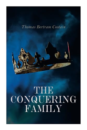 The Conquering Family: The Conquering Family by Thomas B. Costain ...