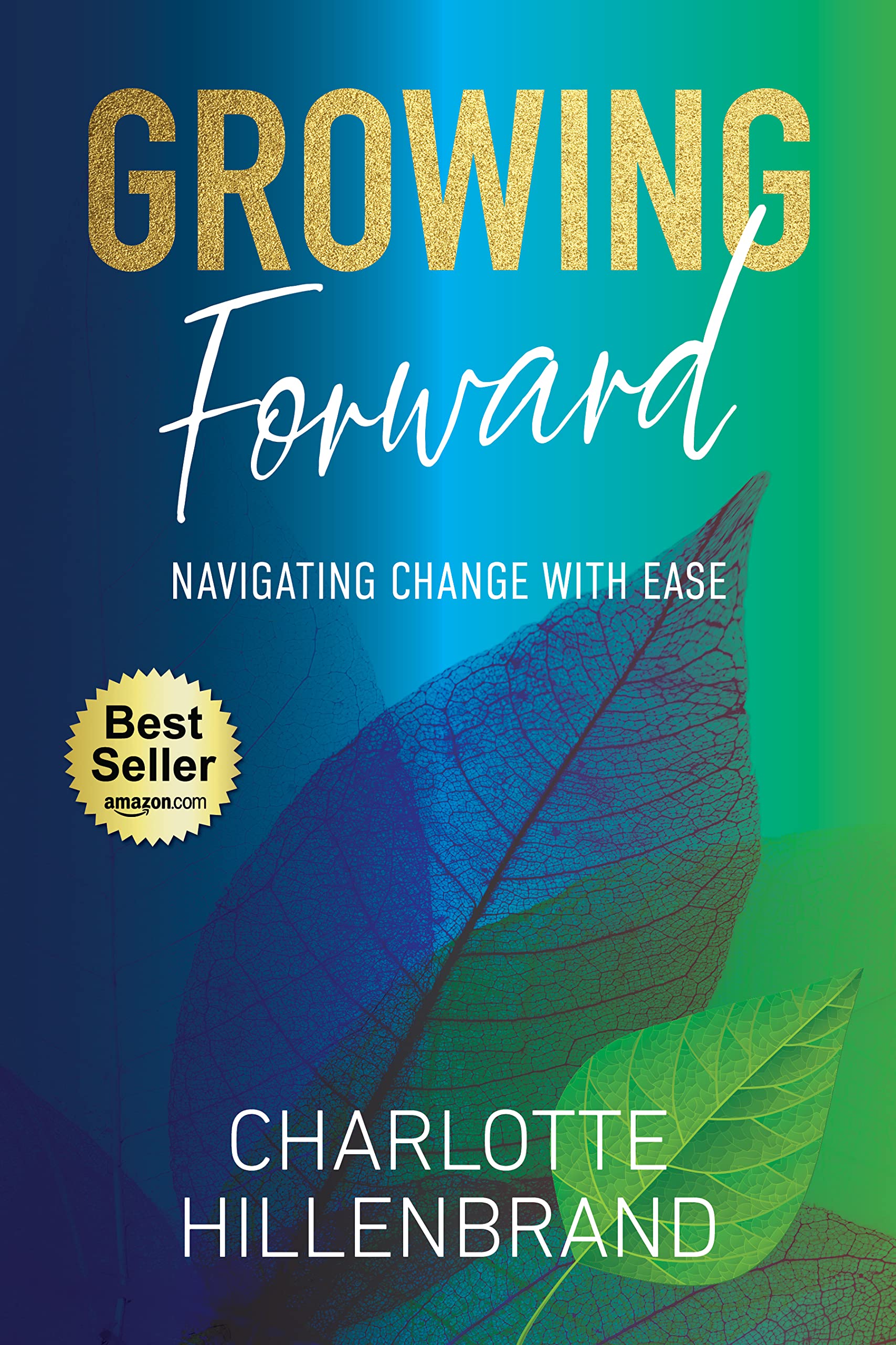 Growing Forward: Navigating Change With Ease by Charlotte Hillenbrand ...