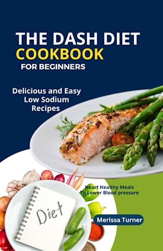 The Dash Diet Cookbook For Beginners Delicious And Easy Low Sodium