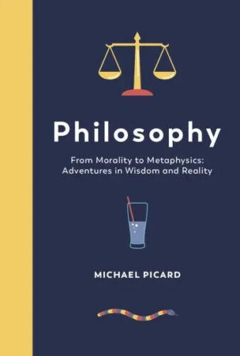 Philosophy: From Morality to Metaphysics by Michael Picard | Goodreads