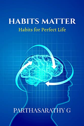 Habits Matter : Habits for Perfect Life by Parthasarathy G | Goodreads