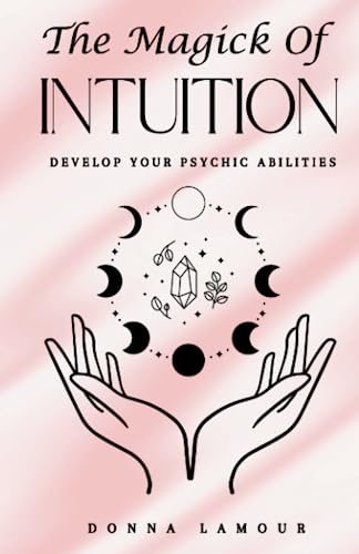 The Magick of Intuition: Develop Your Psychic Abilities by Donna Lamour | Goodreads
