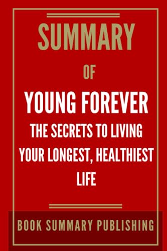 Summary of Young Forever: The Secrets to Living Your Longest ...