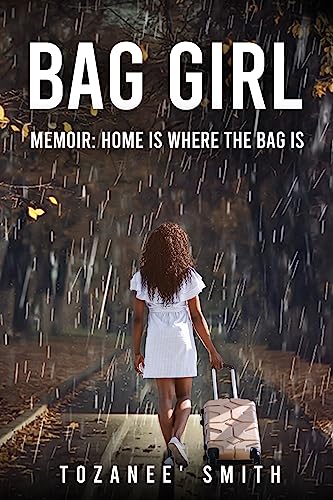 Bag Girl: Memoir: Home is Where the Bag is by Tozanee' Smith | Goodreads