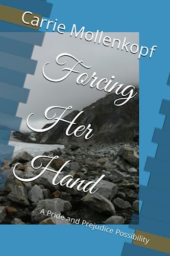 Forcing Her Hand: A Pride and Prejudice Possibility by Carrie ...