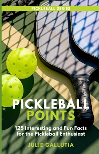 Pickleball Points: 125 Interesting and Fun Facts for the Pickleball ...