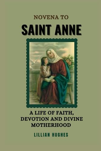 Novena To Saint Anne: A Life of Faith, Devotion and Divine Motherhood ...