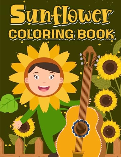 Sunflower Coloring Book: Discover the Beauty of Sunflowers with 30 ...