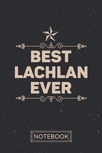 Best Lachlan Ever: Personalized Journal - Notebook for Lachlan ...