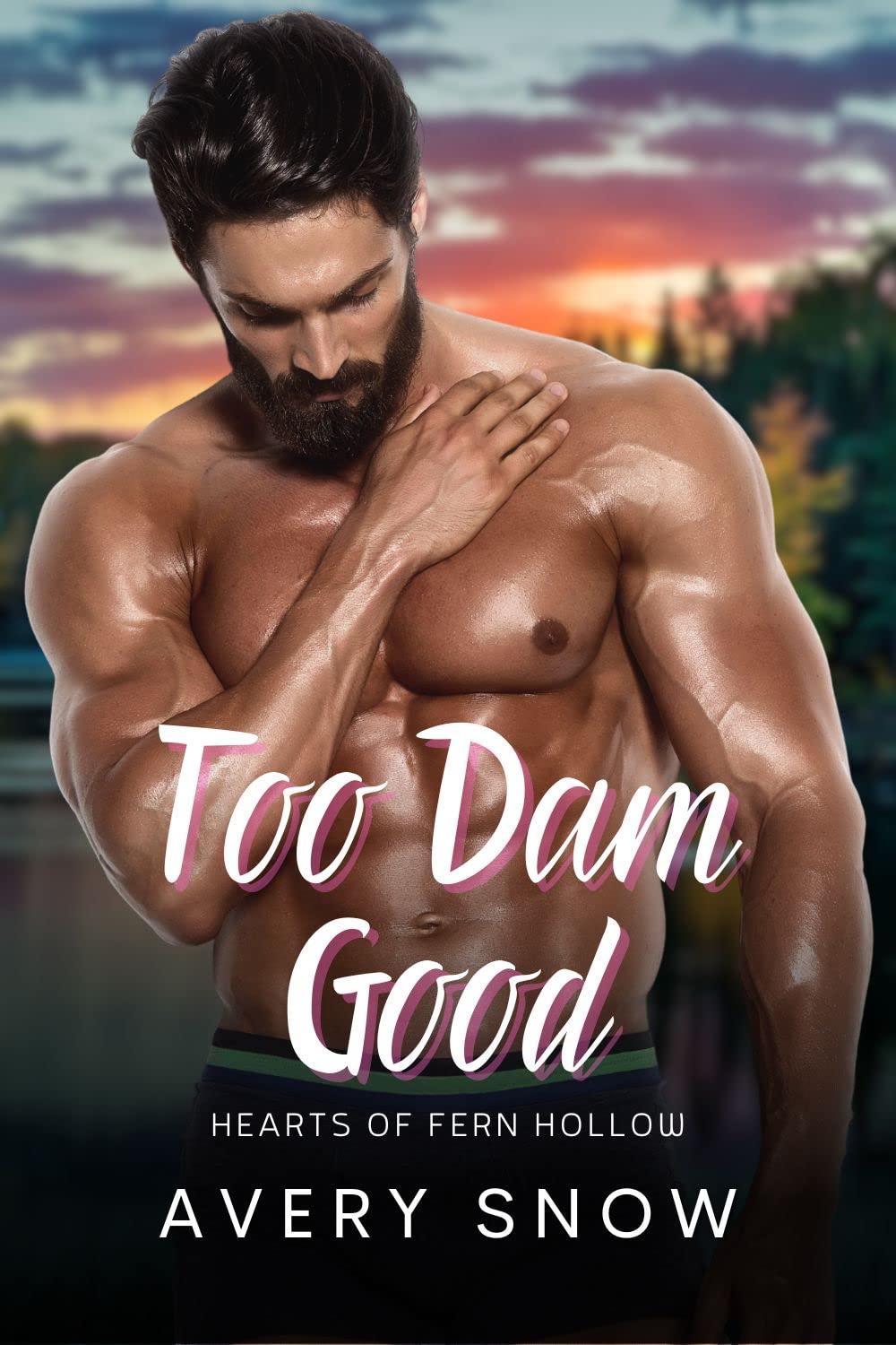 Too Dam Good (Hearts of Fern Hollow #5) by Avery Snow | Goodreads