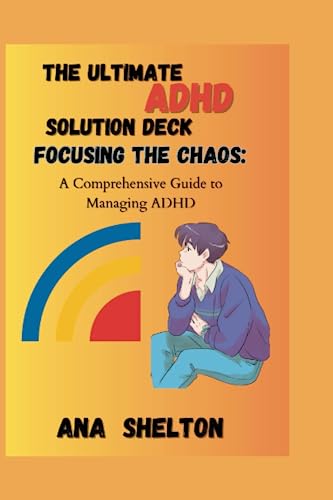 The ultimate adhd solution deck: Focusing the Chaos: A Comprehensive Guide to Managing ADHD by ...