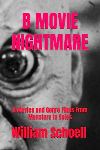 B MOVIE NIGHTMARE: B Movies and Genre Films From Monsters to Spies by ...