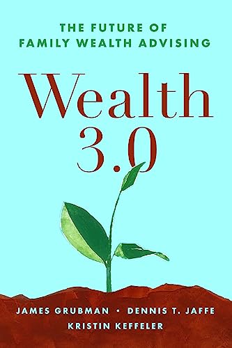 Wealth 3.0: The Future of Family Wealth Advising by James Grubman ...