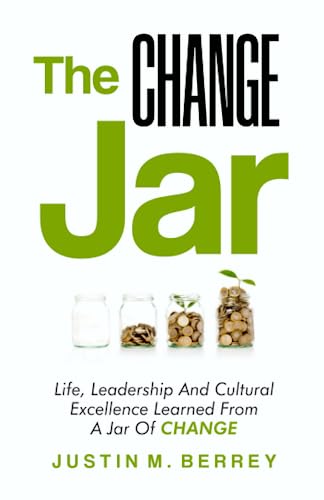 The CHANGE Jar: Life, Leadership, And Cultural Excellence Learned From ...