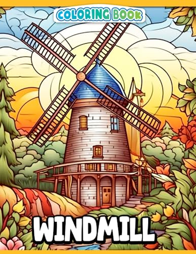 Windmill Coloring Book: Amazing Illustrations For All Ages, Boys, Girls ...