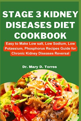 STAGE 3 KIDNEY DISEASES DIET COOKBOOK: Easy to Make Low salt, Low Sodium, Low Potassium ...