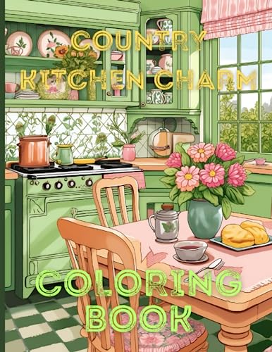 Country Kitchen Charm Coloring Book: Cozy & Charming Country Kitchens ...