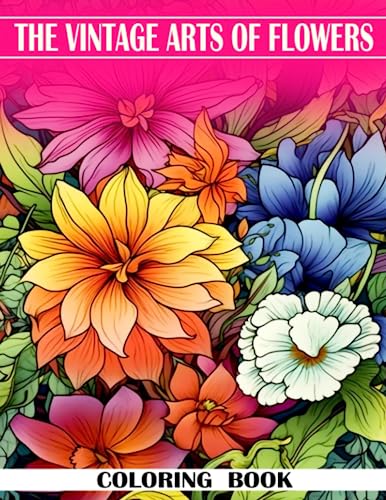 The Vintage Arts of Flowers Coloring Book: Vivid Floral Art Coloring ...