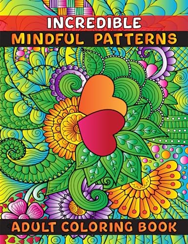 Incredible Mindful Patterns : Adult Coloring Book | 50+ Mindfulness ...
