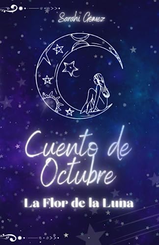 Cuento de Octubre: La Flor de la Luna by Sarahi Gómez | Goodreads