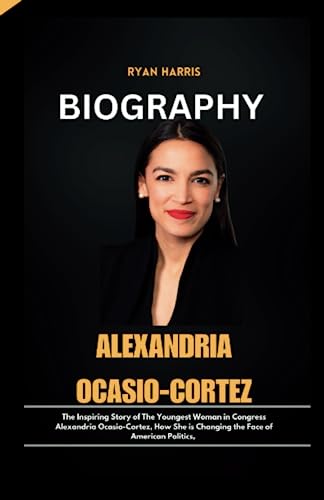 ALEXANDRIA OCASIO-CORTEZ: The Inspiring Story of The Youngest Woman in ...