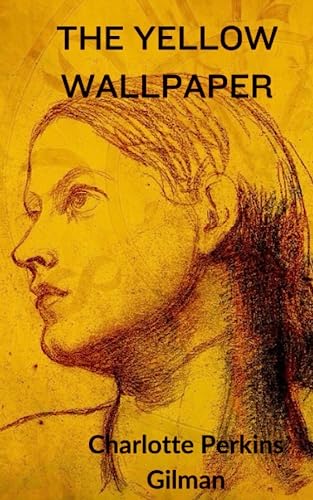 The Yellow Wallpaper by Charlotte Perkins Gilman | Goodreads