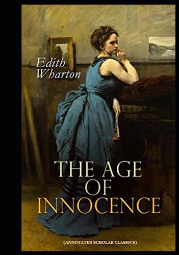 The Age of Innocence: (Annotated Scholar Classics) by Edith Wharton ...