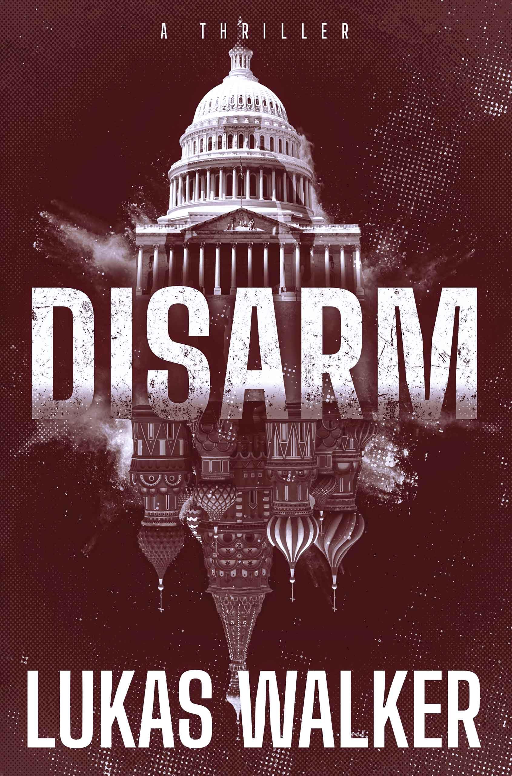 Disarm: A Thriller by Lukas Walker | Goodreads