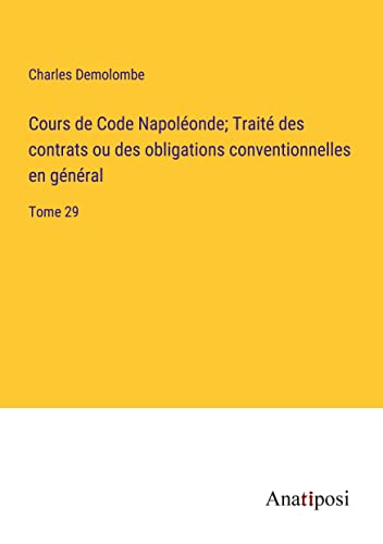 Cours de Code Napoléonde; Traité des contrats ou des obligations ...