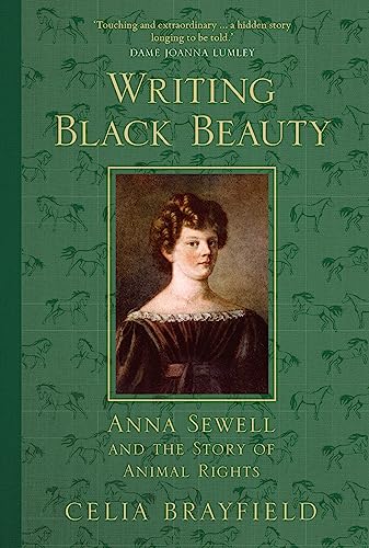 Writing Black Beauty: Anna Sewell and the Story of Animal Rights by ...