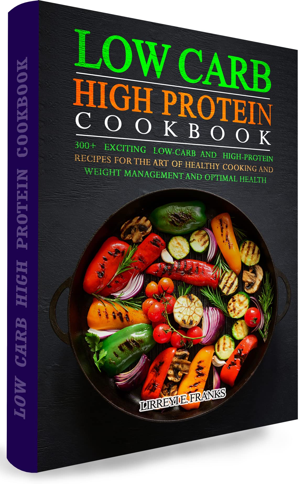 LOW CARB HIGH PROTEIN COOKBOOK: 300+ Exciting Low-Carb and High-Protein ...