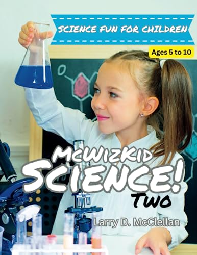 McWizKid Science Two: Science Fun for Children by Larry D. McClellan ...