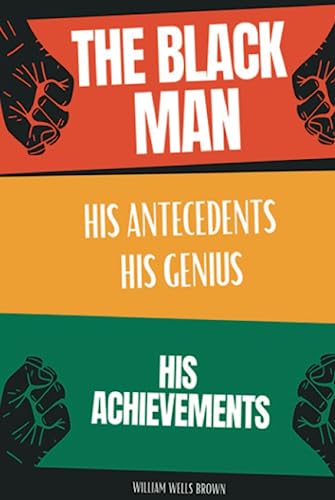 THE BLACK MAN: HIS ANTECEDENTS, HIS GENIUS, AND HIS ACHIEVEMENTS.: New ...
