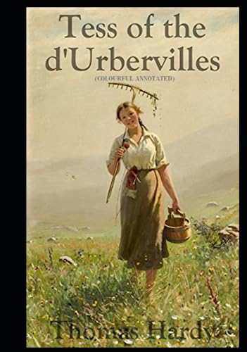 Tess of the d'Urbervilles: (Colourful Annotated) by Thomas Hardy ...