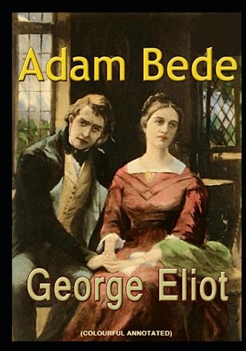 Adam Bede: (Colourful Annotated) by George Eliot | Goodreads