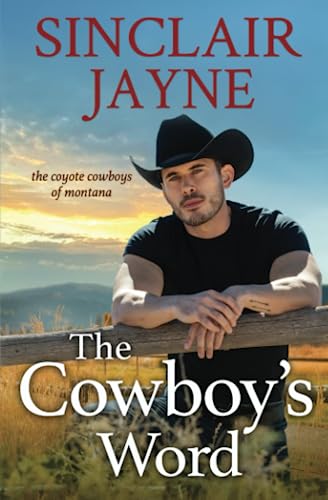 The Cowboy's Word (The Coyote Cowboys of Montana) by Sinclair Jayne ...