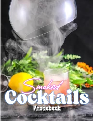 Smoked Cocktails Photobook: Photo Album Collection Of Artistic ...