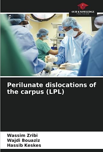 Perilunate dislocations of the carpus (LPL) by Wassim Zribi | Goodreads