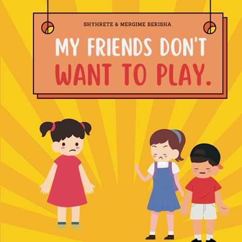 My Friends Don’t Want to Play: A Children’s Book about Friendship, Self ...