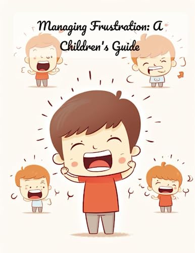 Managing Frustration: A Children's Guide: Frustration Fixers: Mastering ...