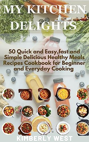 MY KITCHEN DELIGHTS : 50 Quick and Easy,fast and simple delicious ...