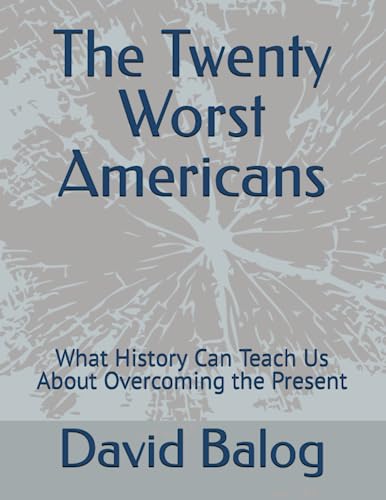 The Twenty Worst Americans: What History Can Teach Us About Overcoming ...