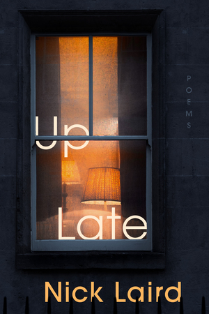 Up Late: Poems by Nick Laird | Goodreads