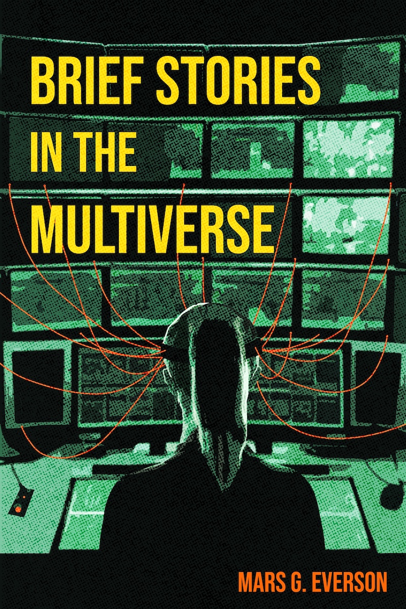 Brief Stories in the Multiverse by Mars G. Everson | Goodreads
