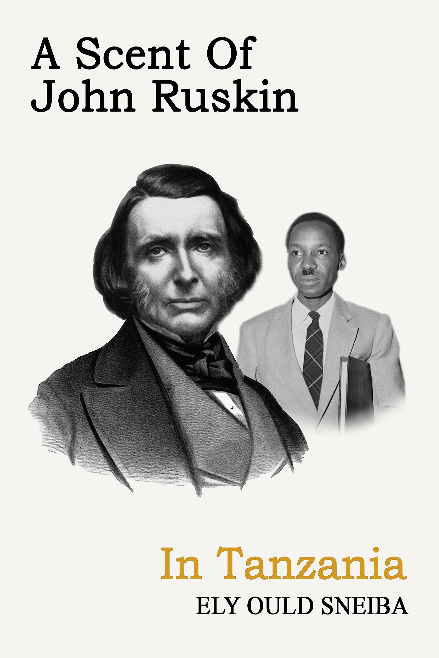 A SCENT OF JOHN RUSKIN IN TANZANIA by Ely Ould Sneiba | Goodreads