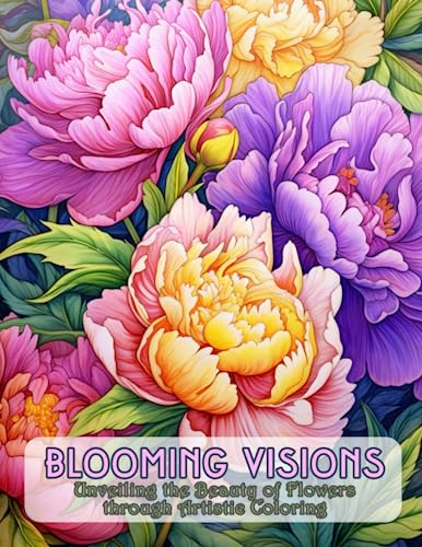 Blooming Visions Adult Coloring Book: Beautiful Flower Garden Patterns ...