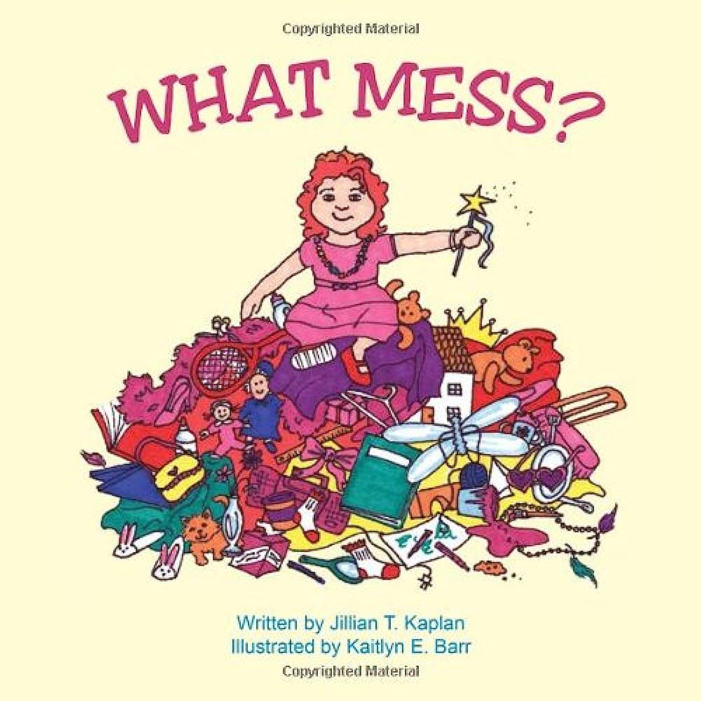 What Mess? by Jillian Kaplan | Goodreads