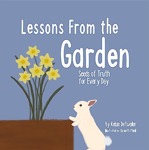 Lessons From the Garden: Seeds of Truth For Every Day by Kelsie ...